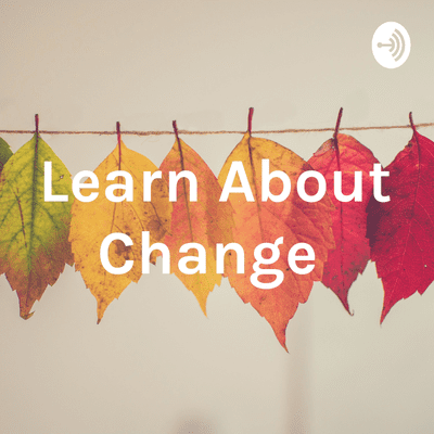 Learn About Change