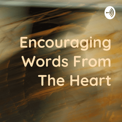 Encouraging Words From The Heart