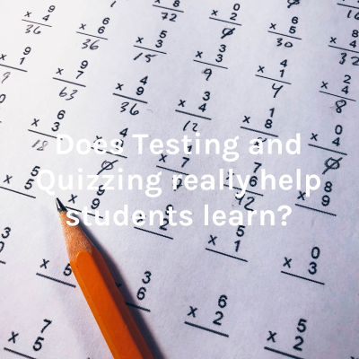 Does Testing and Quizzing really help students learn?