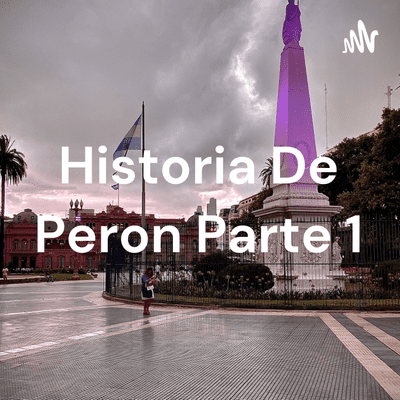 Historia De Peron Parte 1