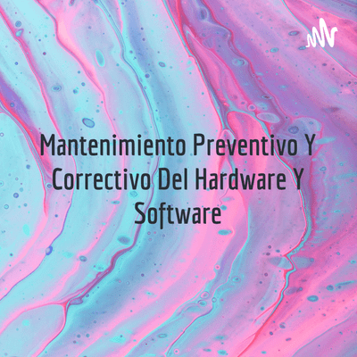Mantenimiento Preventivo Y Correctivo Del Hardware Y Software
