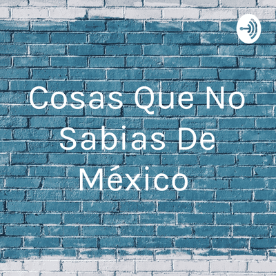Cosas Que No Sabias De México