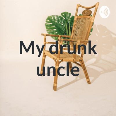 My drunk uncle