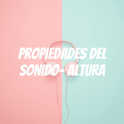 Propiedades del sonido- Altura