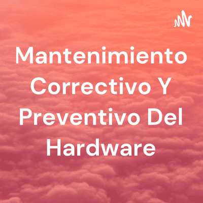 Mantenimiento Correctivo Y Preventivo Del Hardware