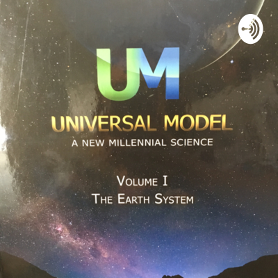 Universal Model, A New Millennial Science, Volume 1, The Earth System