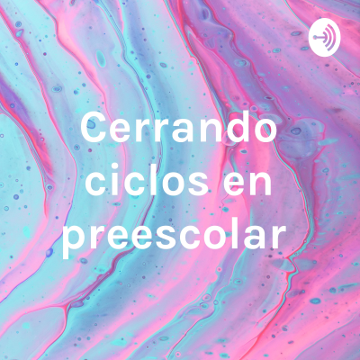Cerrando ciclos en preescolar