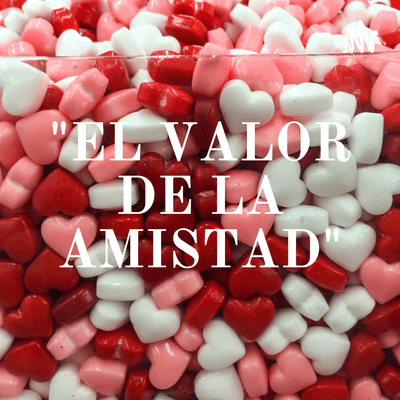 El Valor De La Amistad