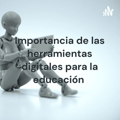 Importancia de las herramientas digitales para la educación