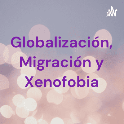 Globalización, Migración y Xenofobia