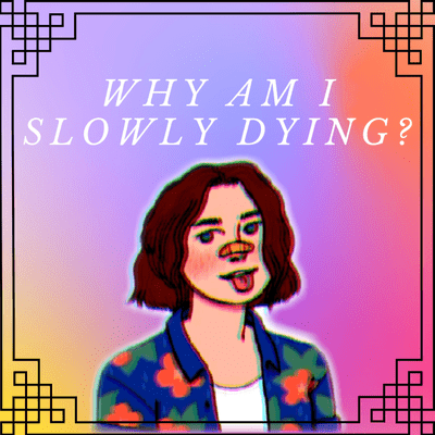Why Am I Slowly Dying?