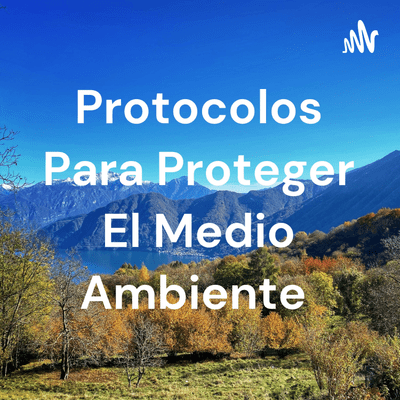Protocolos Para Proteger El Medio Ambiente