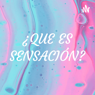 ¿QUE ES SENSACIÓN?