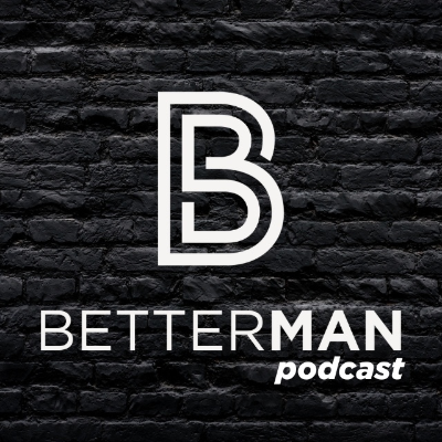 BetterMan Podcast