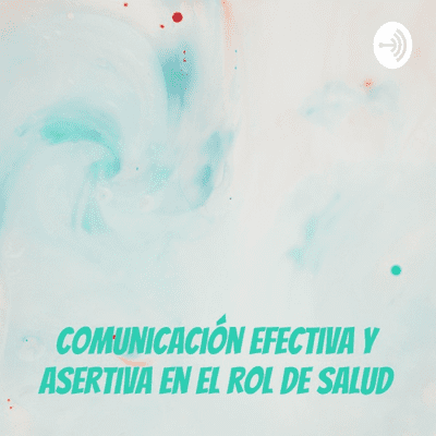Comunicación efectiva y asertiva en el rol de salud