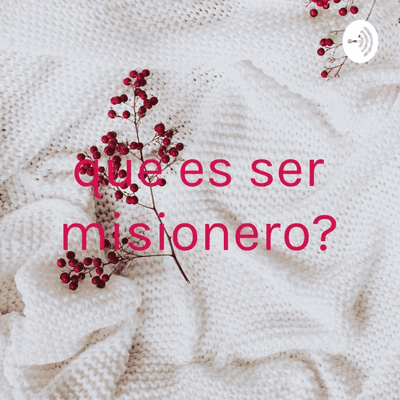 ¿que es ser misionero?