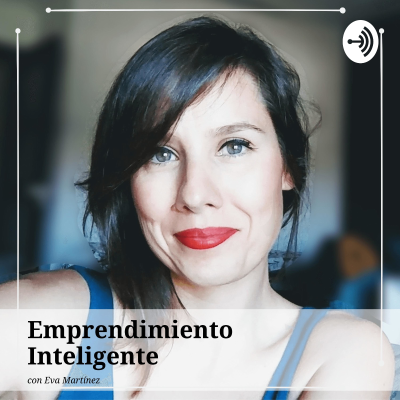 Emprendimiento Inteligente con Eva Martínez