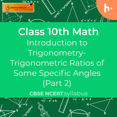 Trigonometric Ratios of Some Specific Angles (Part 2) | Introduction to Trigonometry | CBSE ...