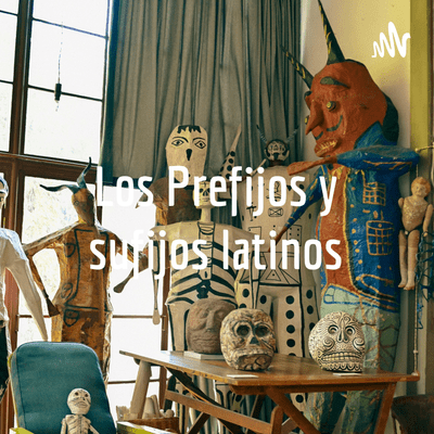 Los Prefijos y sufijos latinos