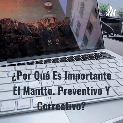 ¿Por Qué Es Importante El Mantto. Preventivo Y Correctivo?
