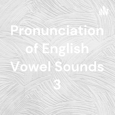Pronunciation of English Vowel Sounds 3