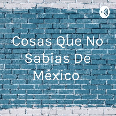 Cosas Que No Sabias De México
