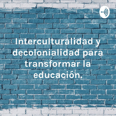 Interculturalidad y decolonialidad para transformar la educación.