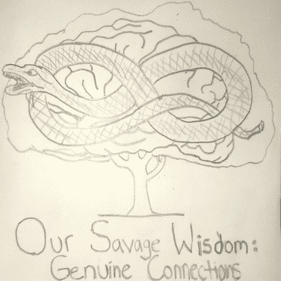 Our Savage Wisdom : Genuine Connections