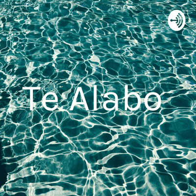 Te Alabo