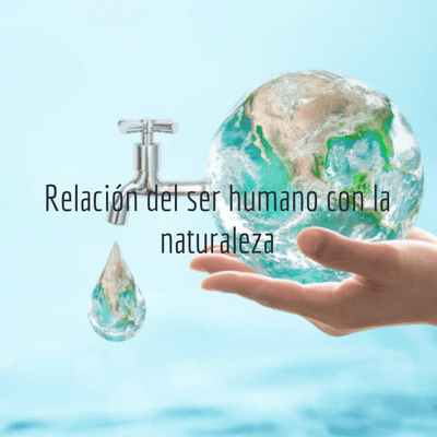 Relación del ser humano con la naturaleza: consumo del agua