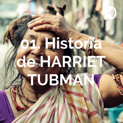 01. Historia de HARRIET TUBMAN
