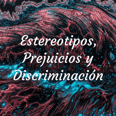 Estereotipos, Prejuicios y Discriminación