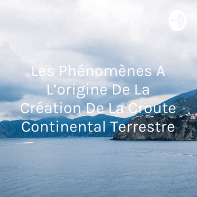 Les Phénomènes A L'origine De La Création De La Croute Continental ...