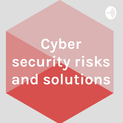 Cyber security risks and solutions