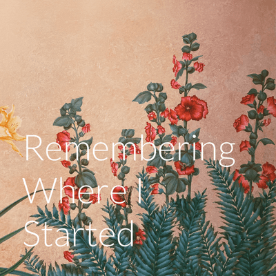 Remembering Where I Started