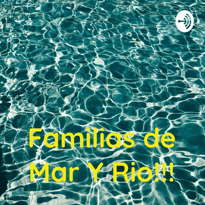 Familias de Mar Y Rio!!!