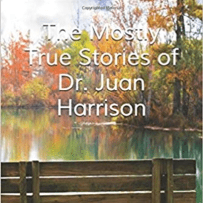 Mostly True Stories With Dr. Juan Harrison