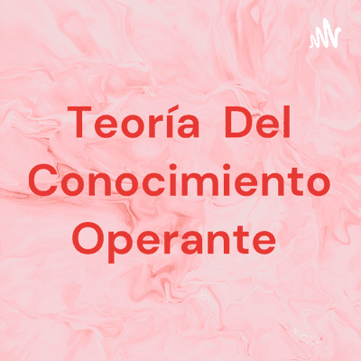 Teoría Del Conocimiento Operante