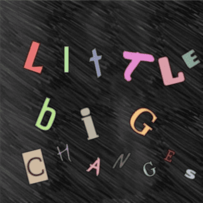 Little Big Changes