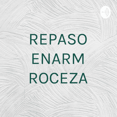 REPASO ENARM ROCEZA