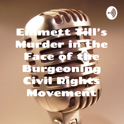 Emmett Till's Murder in the Face of the Burgeoning Civil Rights Movement