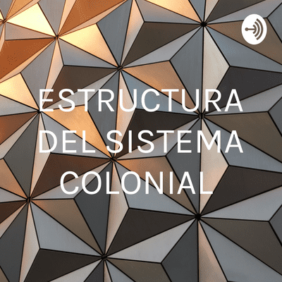 ESTRUCTURA DEL SISTEMA COLONIAL