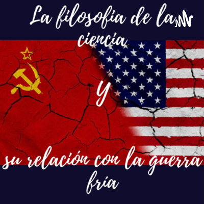 La filosofía de la ciencia y su relación con la guerra fría