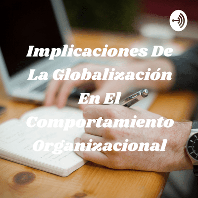 Implicaciones De La Globalización En El Comportamiento Organizacional