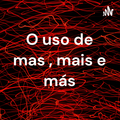 O uso de mas , mais e más