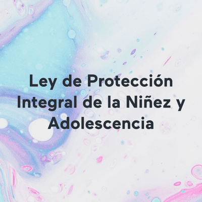 Ley de Protección Integral de la Niñez y Adolescencia