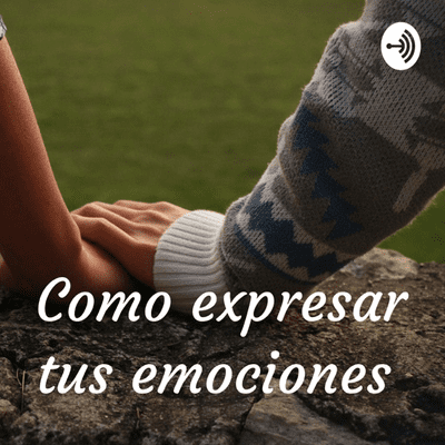 Como expresar tus emociones