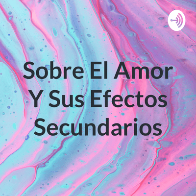 Sobre El Amor Y Sus Efectos Secundarios