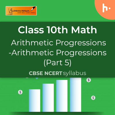 Arithmetic Progressions (Part 5) | Arithmetic Progressions| CBSE | Class 10 | Math