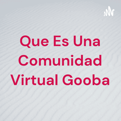 Que Es Una Comunidad Virtual Gooba